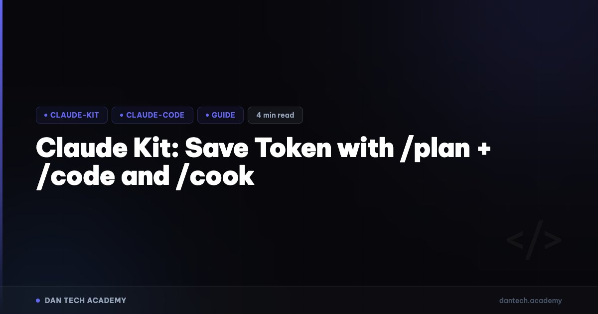 Claude Kit: Save Token with /plan + /code and /cook | Dan Tech Academy ...